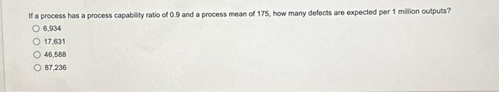 Solved If a process has a process capability ratio of 0.9 | Chegg.com