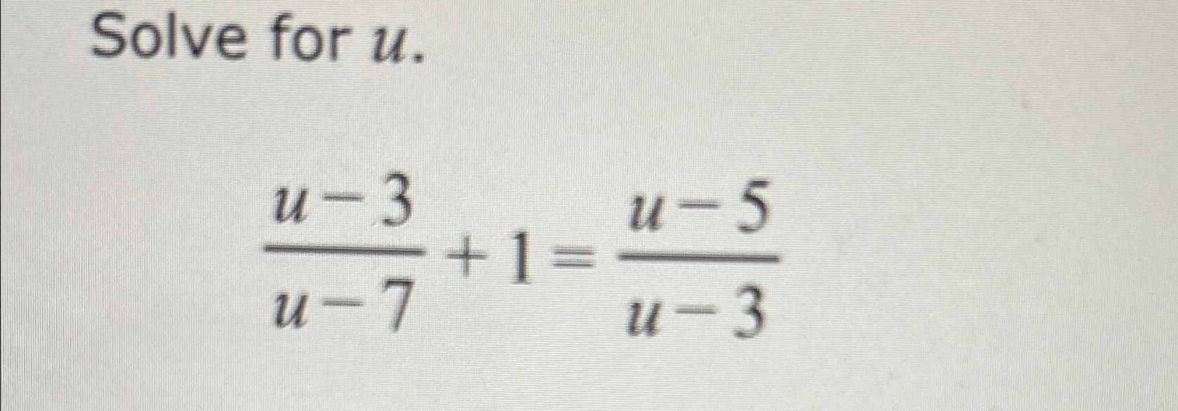 Solved Solve for u.u-3u-7+1=u-5u-3 | Chegg.com