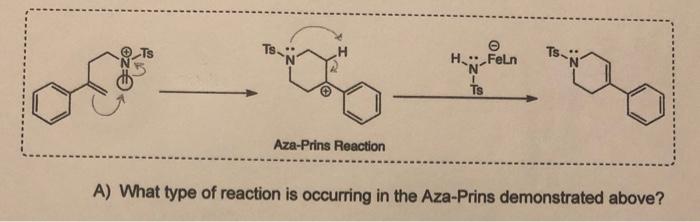 Solved Aza-Prins Reaction A) What type of reaction is | Chegg.com
