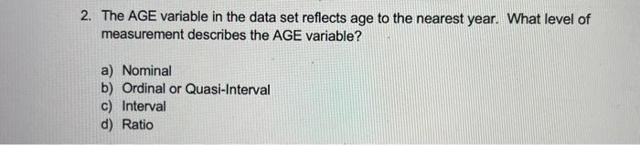 Solved 2. The AGE variable in the data set reflects age to | Chegg.com