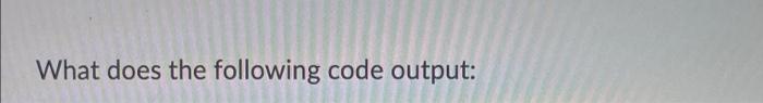 Solved What does the following code output: class A { | Chegg.com