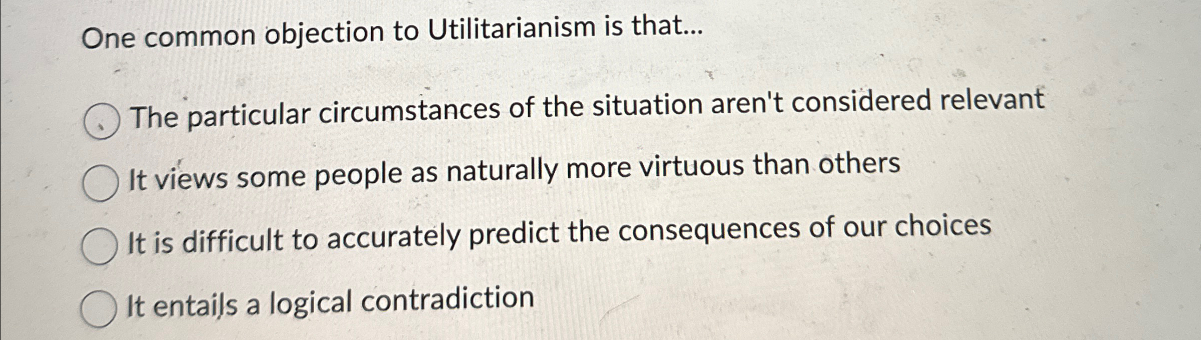 Solved One common objection to Utilitarianism is that...The | Chegg.com