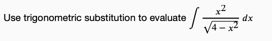 Solved Use trigonometric substitution to evaluate | Chegg.com