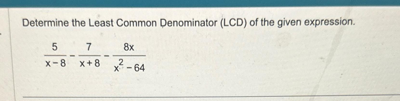 Solved Determine The Least Common Denominator Lcd ﻿of The