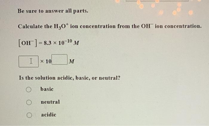 Solved Be sure to answer all parts. Calculate the H20+ ion | Chegg.com