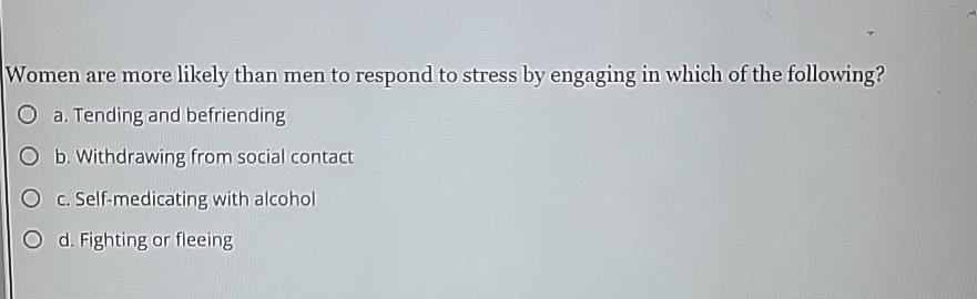 Solved Women are more likely than men to respond to stress | Chegg.com