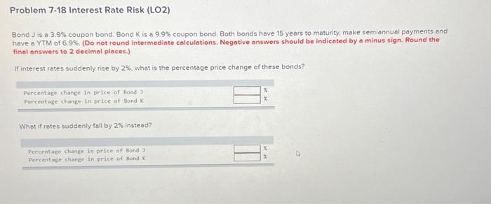 Solved Problem 7-18 Interest Rate Risk (LO2) Bond J is a | Chegg.com