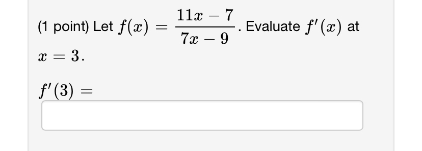 Solved Let f(x)=11x-77x-9. Evaluate f'(x) at x=3.f'(3)= | Chegg.com Solved Let f(x)=11x-77x-9. Evaluate f'(x) at x=3.f'(3)= | Chegg.com