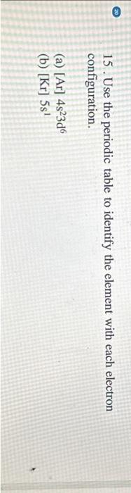 Solved 15. Use the periodic table to identify the element | Chegg.com