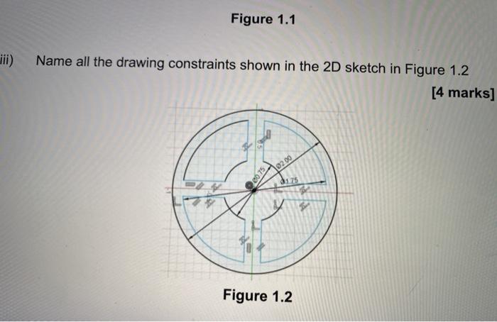 Solved Figure 1.1 iii) Name all the drawing constraints | Chegg.com