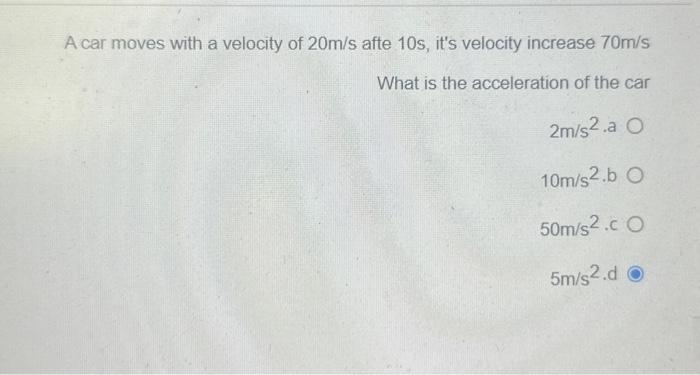 Solved A car moves with a velocity of 20 m/s afte 10 s, it's | Chegg.com