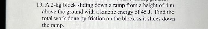 Solved 19. A 2-kg block sliding down a ramp from a height of | Chegg.com