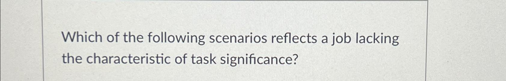 Solved Which of the following scenarios reflects a job | Chegg.com
