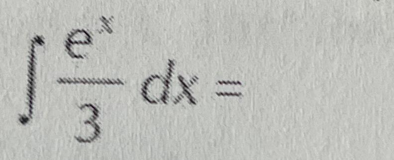 Solved ∫﻿﻿ex3dx= | Chegg.com