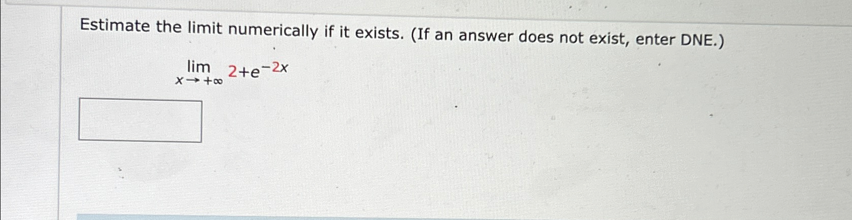 Solved Estimate the limit numerically if it exists. (If an | Chegg.com