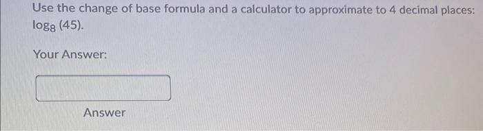 Solved Use the change of base formula and a calculator to | Chegg.com