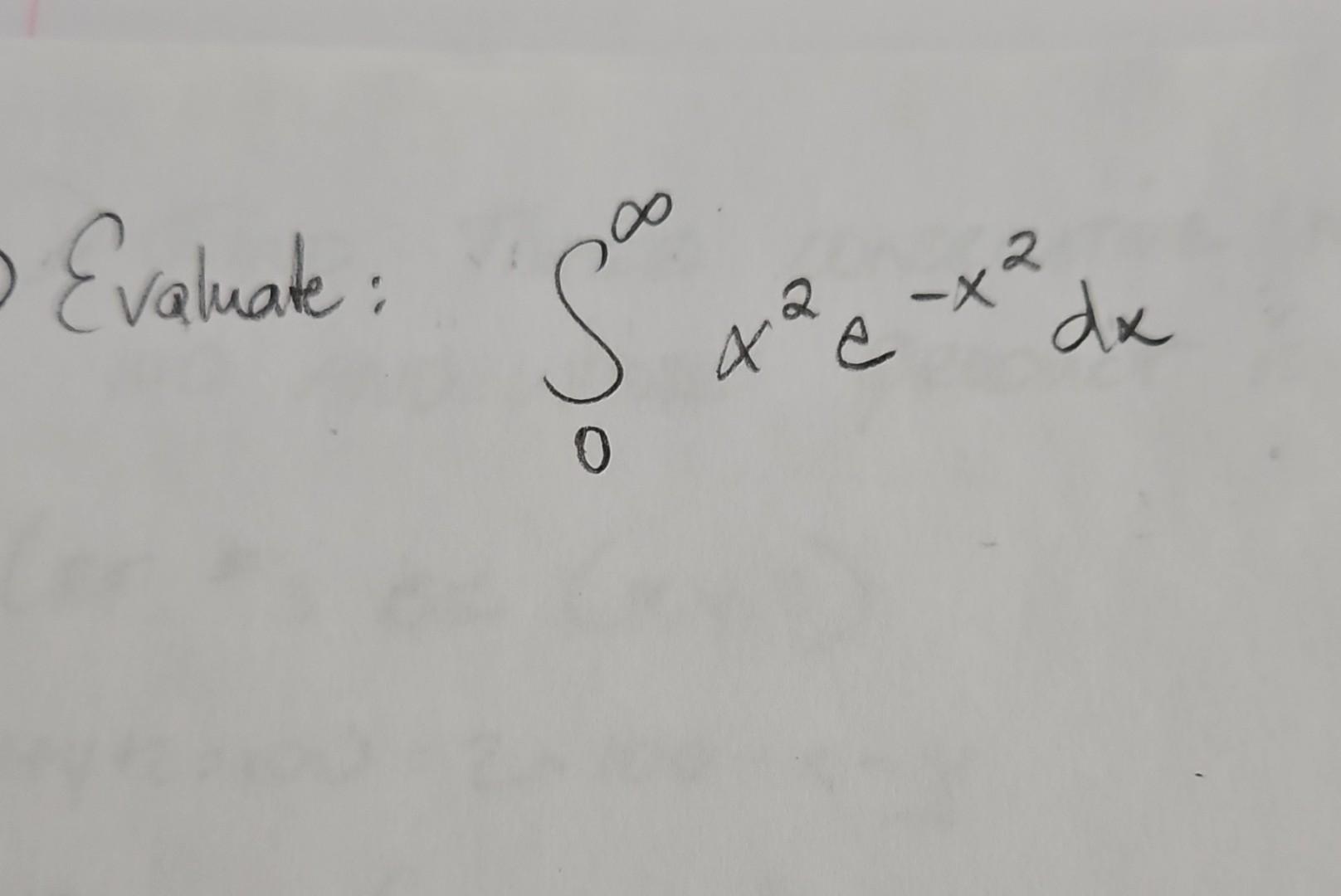 Solved Evaluate: ∫0∞x2e−x2dx | Chegg.com