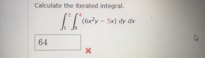 Solved Calculate the iterated integral. (6x2y – 5x) dy dx 64 | Chegg.com