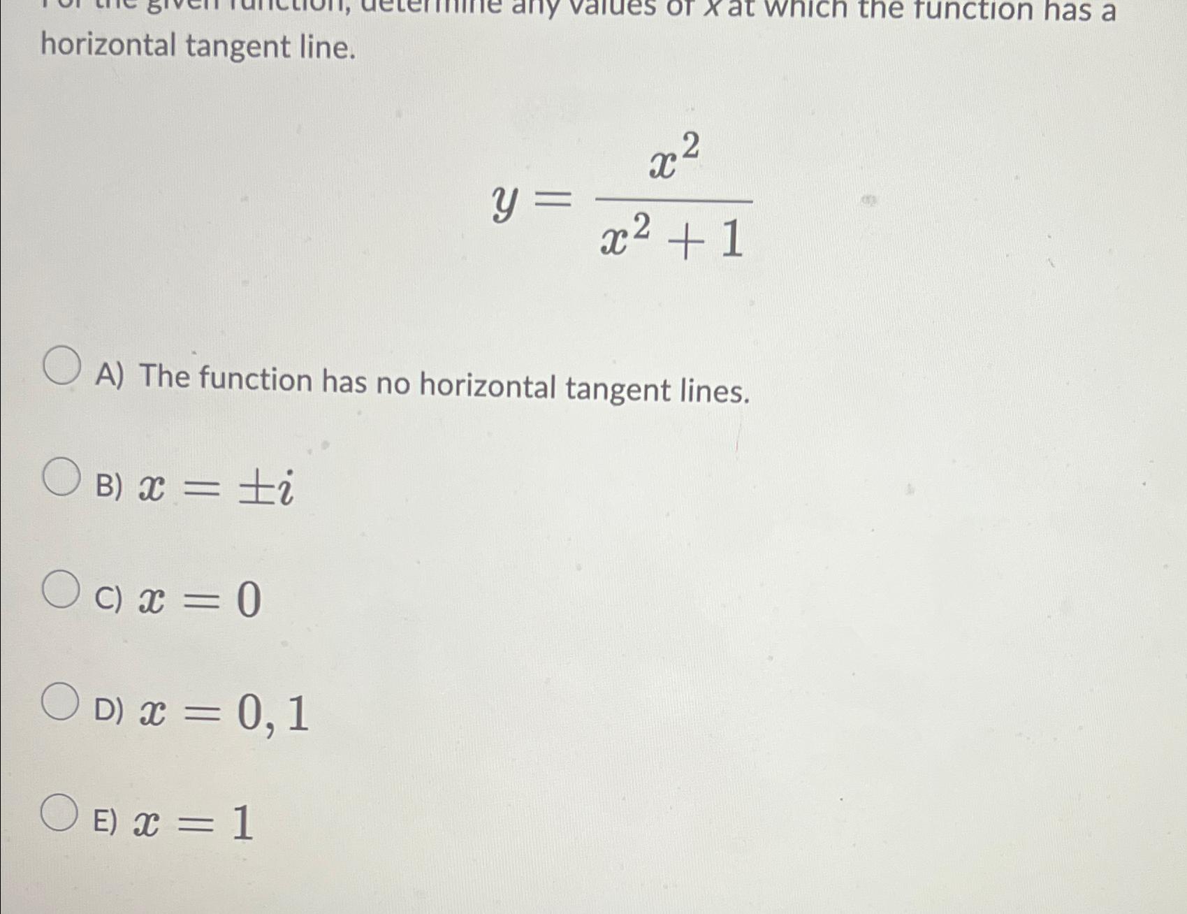 Solved horizontal tangent line.y=x2x2+1A) ﻿The function has | Chegg.com