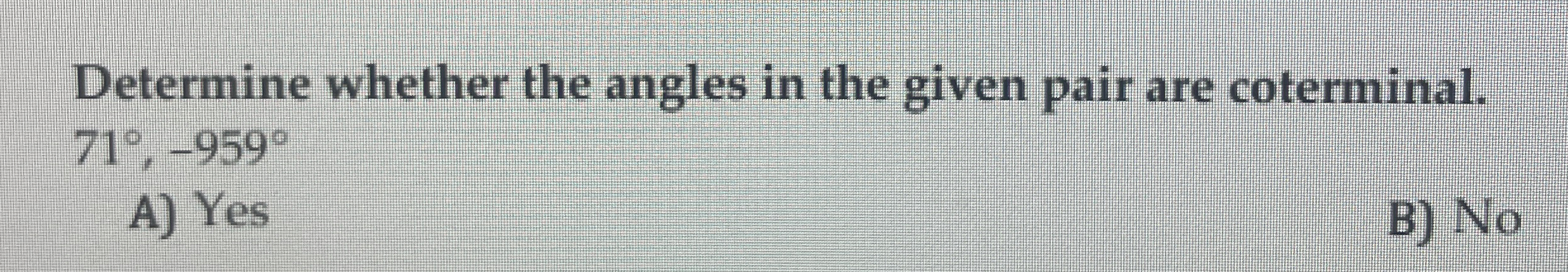 Solved Determine whether the angles in the given pair are | Chegg.com