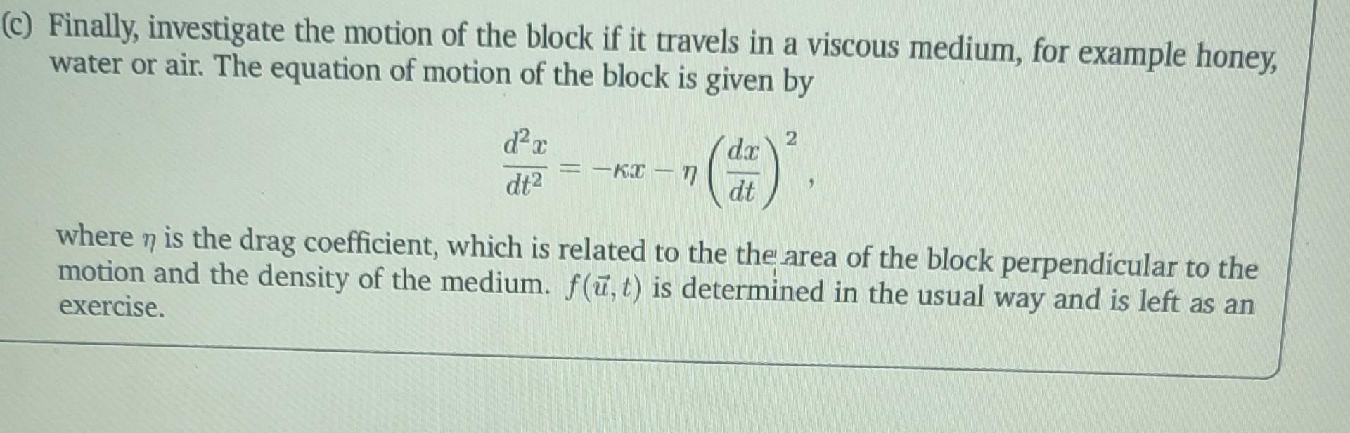 Solved (c) Finally, investigate the motion of the block if | Chegg.com