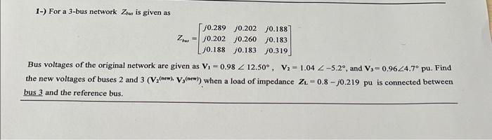 Solved 1-) For a 3-bus network Zhow is given as Zbw | Chegg.com