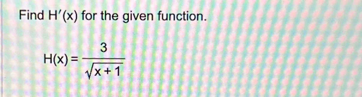 Solved Find H'(x) ﻿for the given function.H(x)=3x+12 | Chegg.com