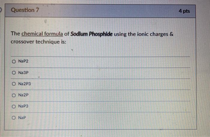 Solved Question 7 4 pts The chemical formula of Sodium | Chegg.com