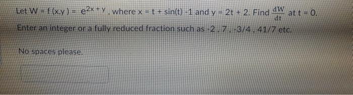 Solved Let W=f(x,y)=e2x+y, where x=t+sin(t)−1 and y=2t+2. | Chegg.com
