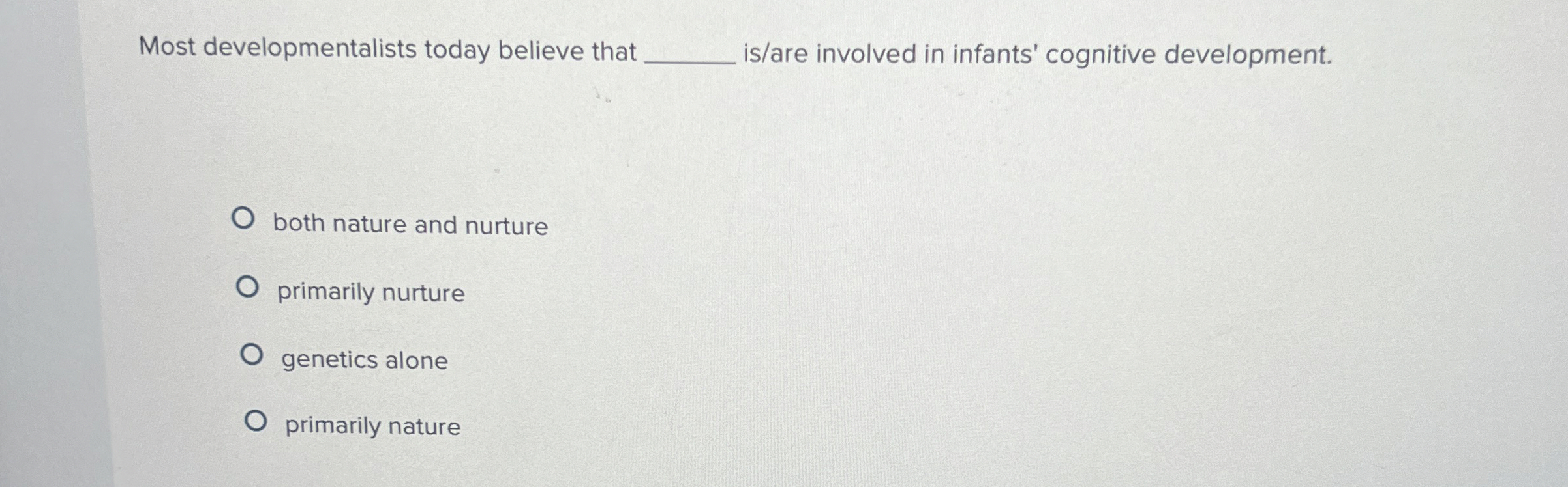 Solved Most developmentalists today believe thatis/are | Chegg.com