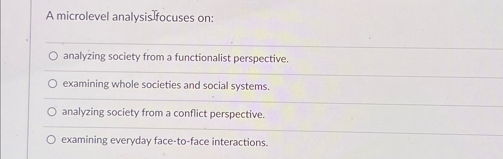 Solved A microlevel analysislfocuses on:analyzing society | Chegg.com
