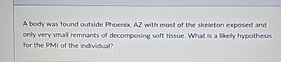 Solved A body was found outside Phoenix, AZ with most of the | Chegg.com
