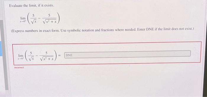Solved Evaluate the limit, if it exists. limx→0+(x5−x2+x5) | Chegg.com