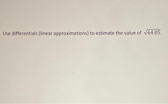 Solved Use differentials (linear approximations) to estimate | Chegg.com