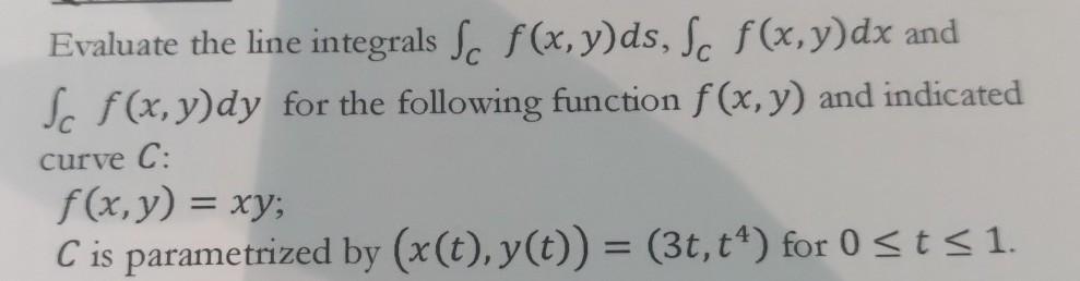 Solved Evaluate the line integrals ∫Cf(x,y)ds,∫Cf(x,y)dx and | Chegg.com