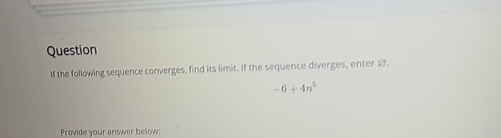 Solved QuestionIf the following sequence converges, find its | Chegg.com