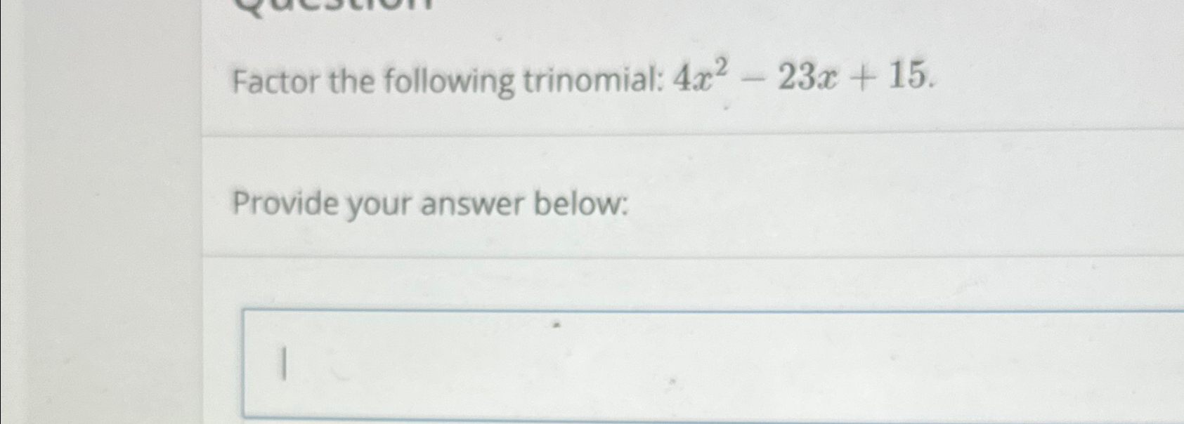 Solved Factor the following trinomial: 4x2-23x+15.Provide | Chegg.com