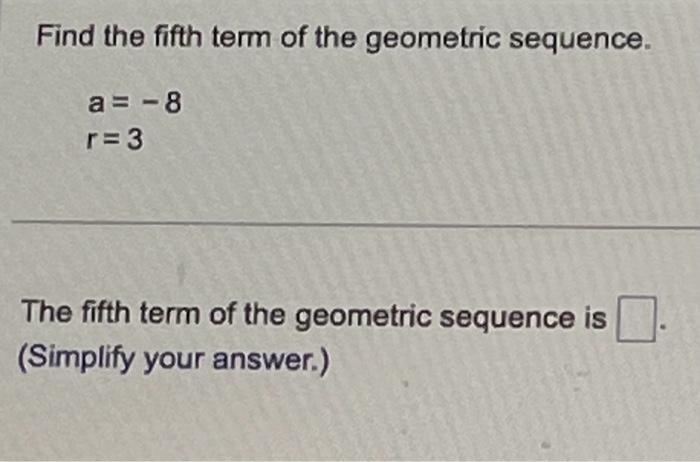 Solved Find the fifth term of the geometric sequence. | Chegg.com