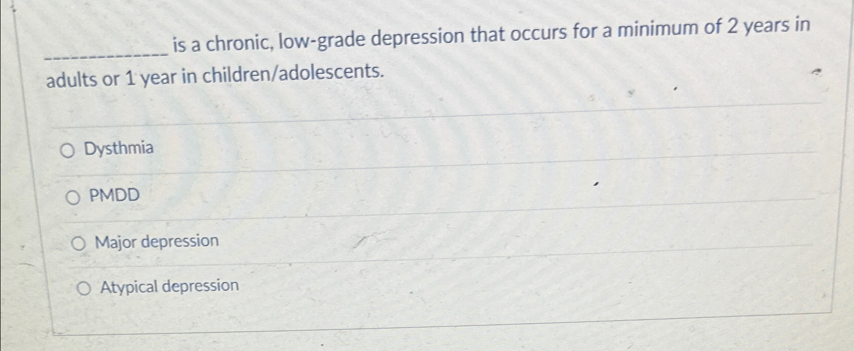 Solved is a chronic, low-grade depression that occurs for a | Chegg.com