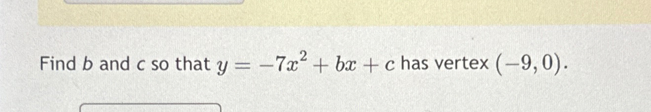 Solved Find b ﻿and c ﻿so that y=-7x2+bx+c ﻿has vertex | Chegg.com