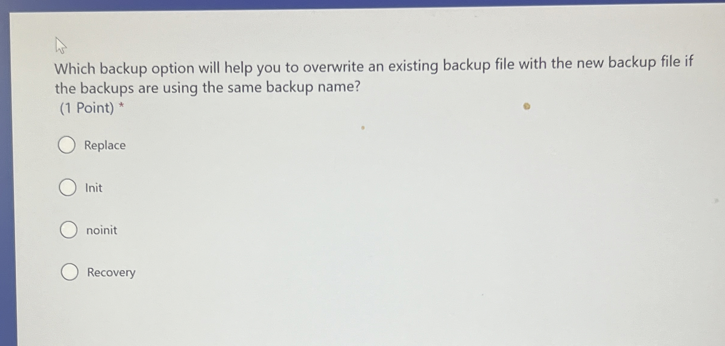 Solved Which backup option will help you to overwrite an | Chegg.com