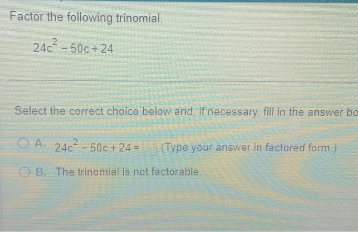Solved Factor the following trinomial. 24c2−50c+24 Select | Chegg.com