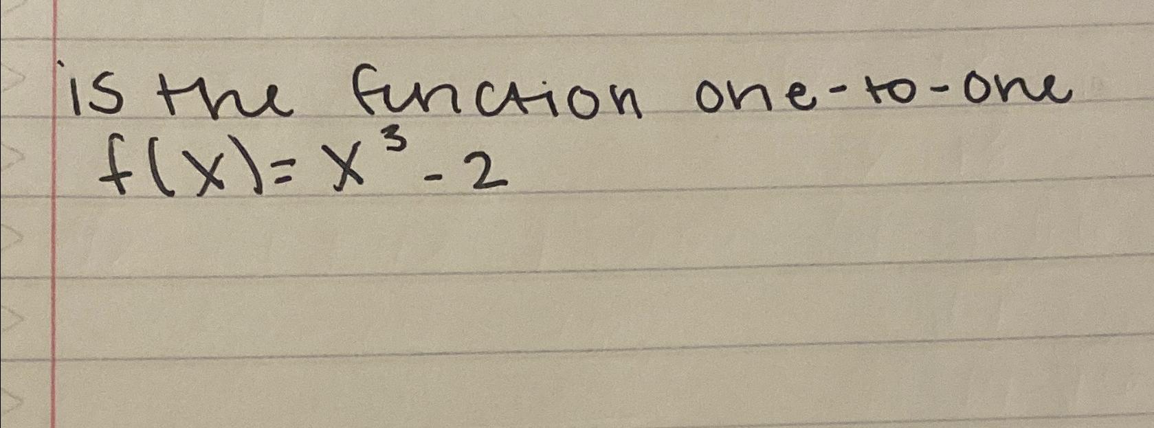 Solved is the function one-to-onef(x)=x3-2 | Chegg.com