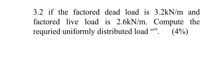 Solved 3.2 if the factored dead load is 3.2kN/m and factored | Chegg.com