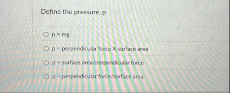 Solved Define the pressure, pp=mgp= ﻿perpendicular force x | Chegg.com