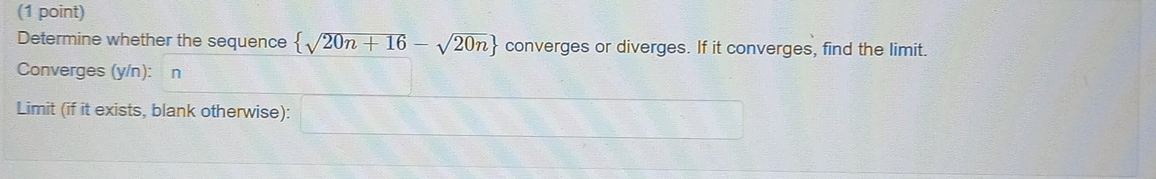 Solved (1 point) Determine whether the sequence {20n+16−20n} | Chegg.com