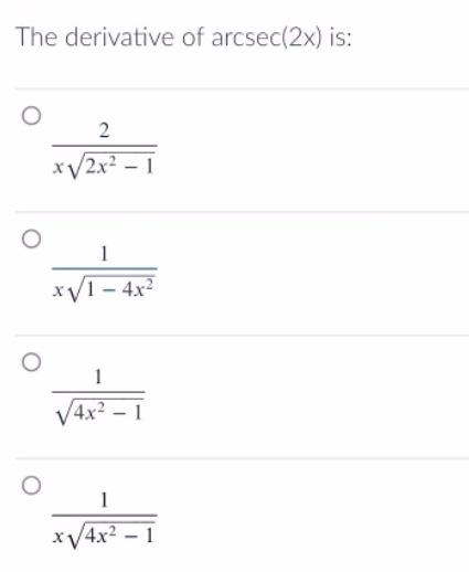 Solved The derivative of arcsec(2x) is: O 2 x√√/2x² 2x² - 1 | Chegg.com
