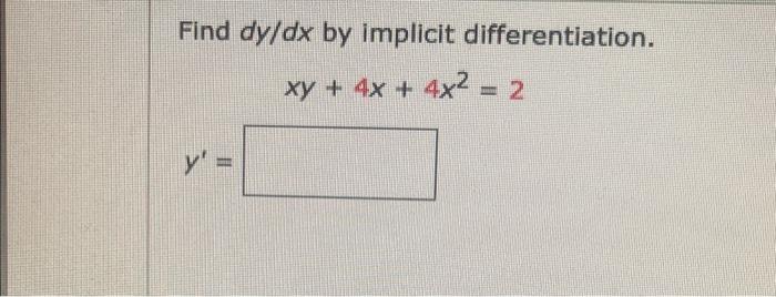 Solved Find dy/dx by implicit differentiation. xy+4x+4x2=2 | Chegg.com