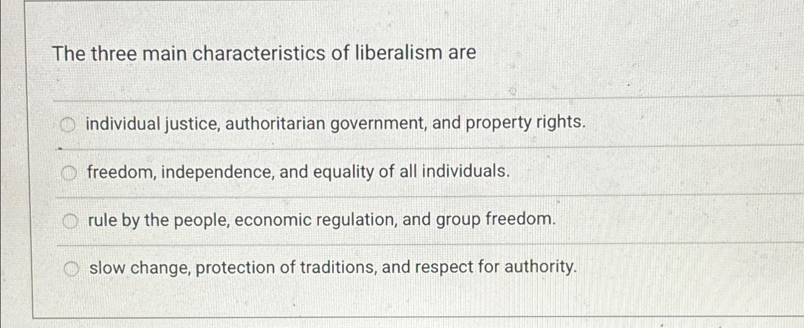 Solved The three main characteristics of liberalism | Chegg.com