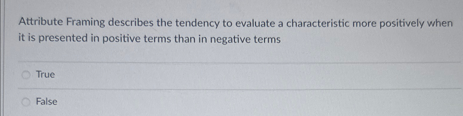 Solved Attribute Framing describes the tendency to evaluate | Chegg.com